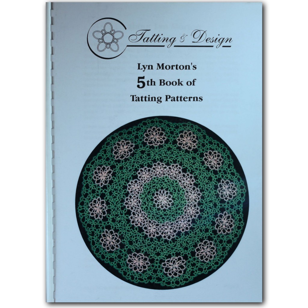 Tatting and Design – Lyn Morton’s 5th Book of Tatting Patterns ...